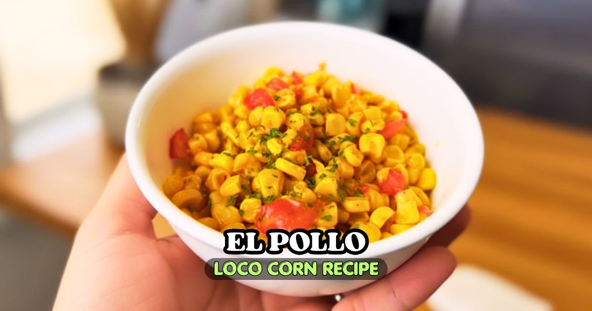 El Pollo Loco Corn Recipe - Simply Good Cooker